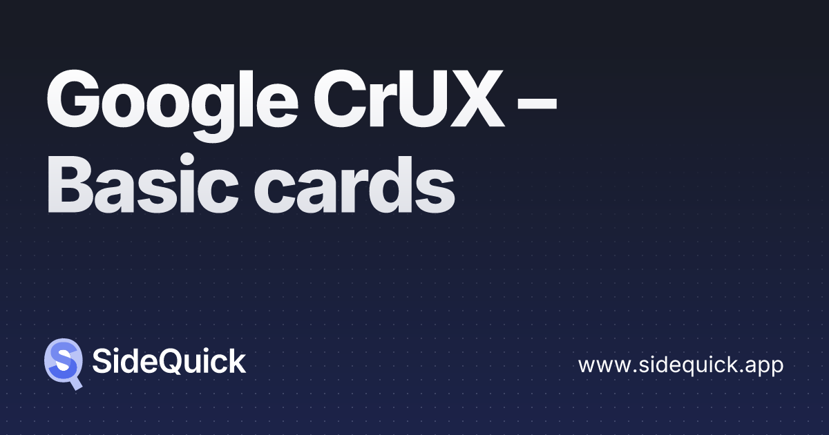 Google CrUX – Basic cards – SideQuick